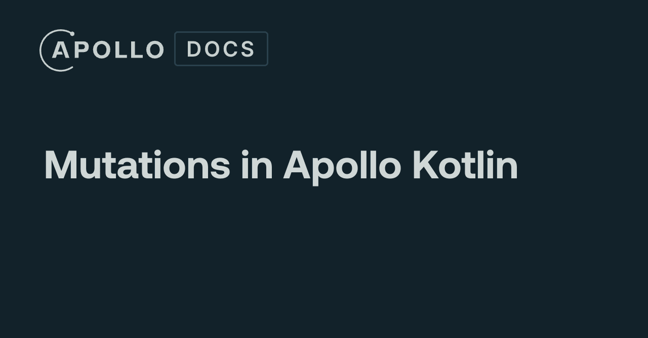Mutations in Apollo Kotlin | Apollo GraphQL Docs Mutations in Apollo Kotlin | Apollo GraphQL Docs